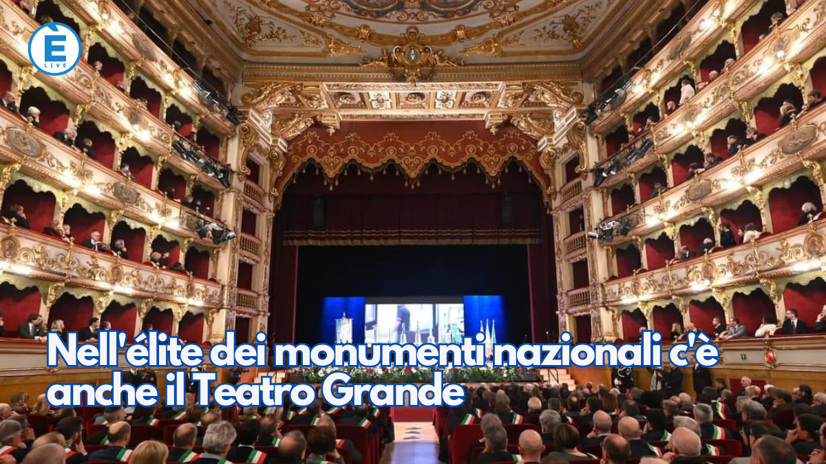 Nell'élite dei monumenti nazionali c'è anche il Teatro Grande ...